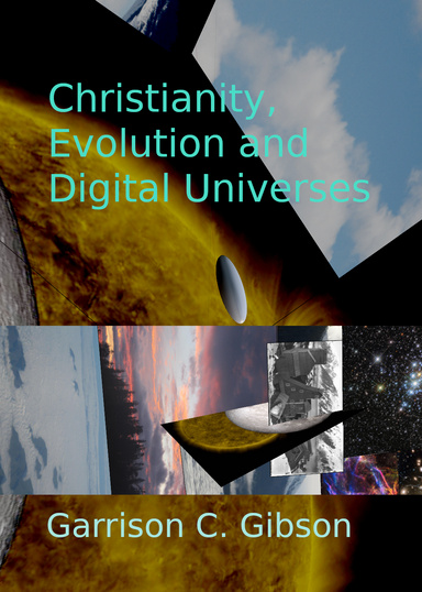 Christianity, Evolution and Digital Universes – Garrison Gibson: books ...